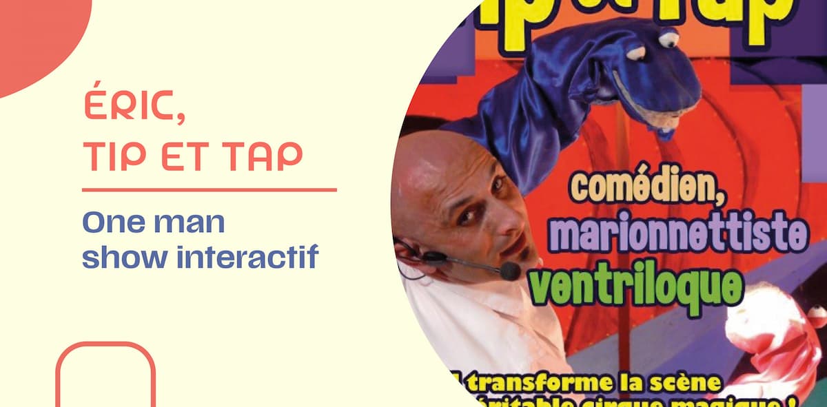 "Éric, Tip et Tap" - One man show interactif - Grand Pic Saint-Loup